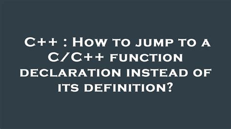 C How To Jump To A Cc Function Declaration Instead Of Its