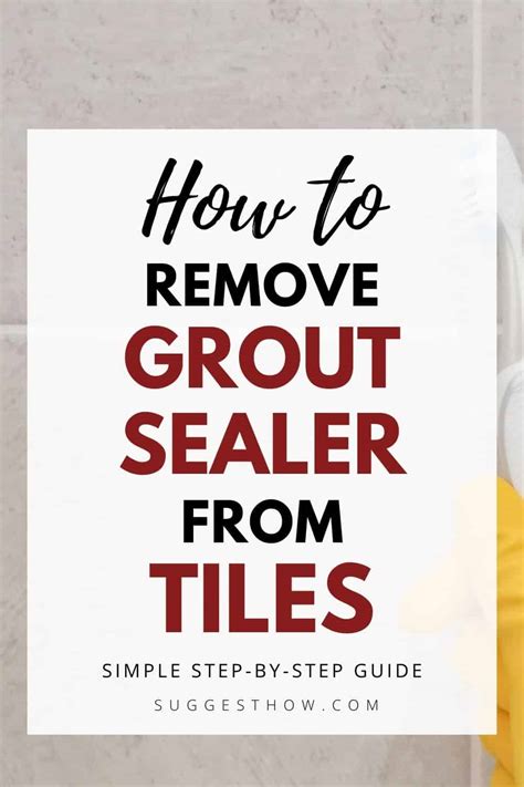 How To Remove Grout Sealer From Tile Simple 6 Step Guide