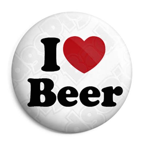 I Love (Heart) Beer - Alcohol Button Badge, Fridge Magnet, Key Ring ...