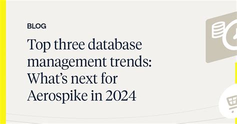 Top Three Database Management Trends Whats Next For Aerospike In 2024