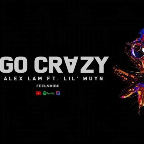 Stream Alex Lam Go Crazy Ft Lil Wuyn Official Audio By Tai Minh