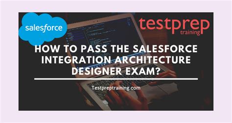 How To Pass The Salesforce Integration Architecture Designer Exam Blog