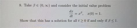 Solved 8 Take β∈0∞ And Consider The Initial Value