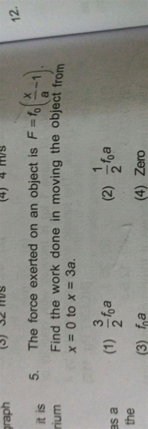 The Force Exerted On An Object Is Ff0 Ax −1 Find The Work Done In Mov