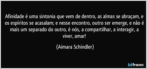Afinidade é uma sintonia que vem de dentro as almas se