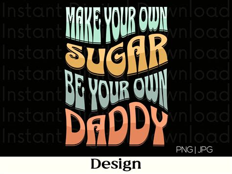 Make Your Own Sugar Be Your Own Daddy Instant Digital Download Svg Png