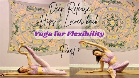 Yoga For Flexibility Part 1 Stretches For Deep Release Hips Glutes