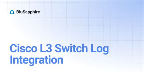 Cisco L3 Switch Log Integration Blusapphire Cisco L3 Switch Log Integration Blusapphire