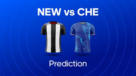 Newcastle Vs Chelsea Prediction Betting Tips Team News And More