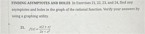 Solved FINDING ASYMPTOTES AND HOLES In Exercises Chegg