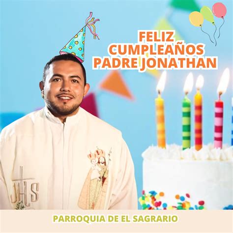 Parroquia Feliz Cumpleaños Padre Jonathan Vicario De Nuestra Parroquia Que El Señor Siga