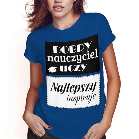 KOSZULKA DAMSKA DZIEŃ NAUCZYCIELA NAJLEPSZY NAUCZYCIEL INSPIRUJE JAKOŚĆ