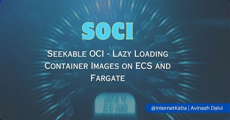Seekable Oci Lazy Loading Container Images On Ecs And Fargate