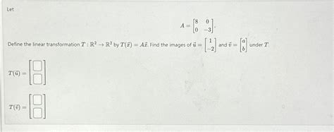 solved leta [800 3]define the linear transformation t r2→r2