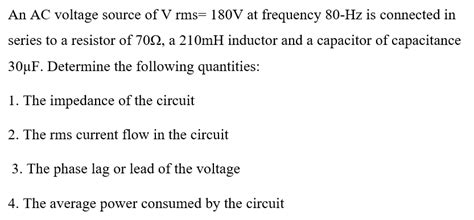 Solved An AC Voltage Source Of V Rms 180V At Frequency 80 Hz Chegg Com