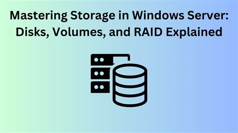 Mastering Storage In Windows Server Disks Volumes And RAID Explained