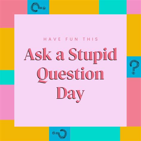 Ask A Stupid Question Day On Colorful Background