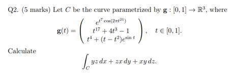Solved Q2 5 Marks Let C Be The Curve Parametrized By Chegg Com