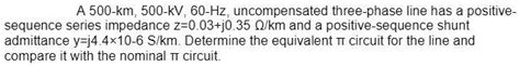 Solved A 500 Km 500 Kv 60 Hz Uncompensated Three Phase Line Has A