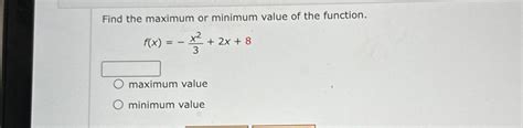 Solved Find The Maximum Or Minimum Value Of The