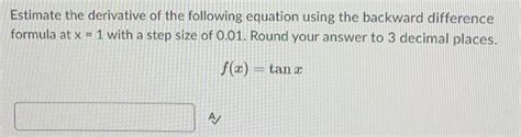 Solved Estimate The Derivative Of The Following Equation
