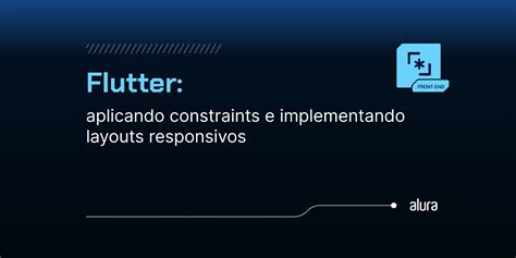 Flutter Aplicando Constraints E Implementando Layouts Responsivos