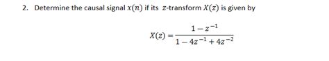 solved 2 determine the causal signal x n if its