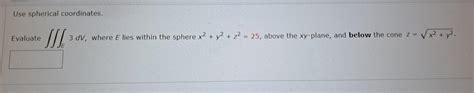 Solved Use Spherical Coordinates Evaluate ∭e3dv Where E