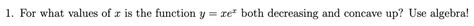 Solved 1 For What Values Of X Is The Function Y Xex Both Chegg Com