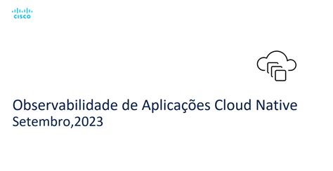 Observabilidade De Aplicações Cloud Native Versão Setembro De 2023
