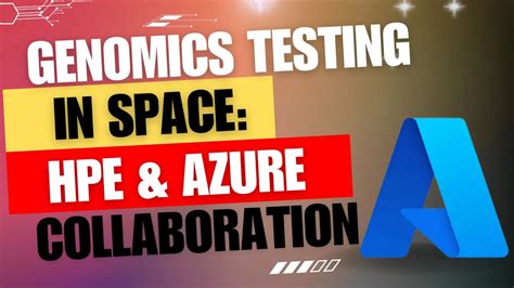Genomics Testing In Space Hpe And Azure Collaboration