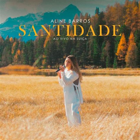 Santidade Ao Vivo Na Suíça Single de Aline Barros LETRAS