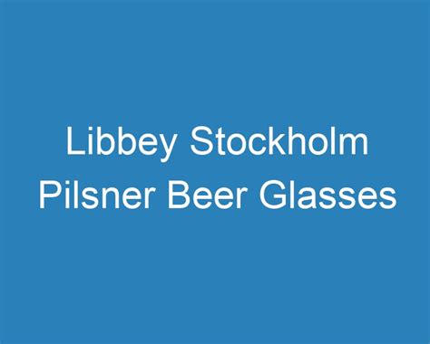 20 Best Libbey Stockholm Pilsner Beer Glasses 2023 Curee