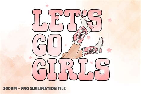 Let S Go Girls PNG Western Cowgirl Boots Graphic By CrazyCatPrints