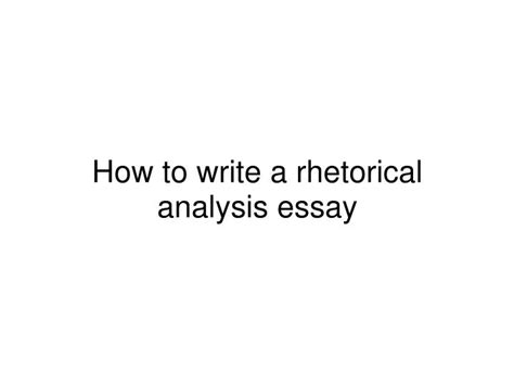 PPT How To Write A Rhetorical Analysis Essay PowerPoint Presentation ID