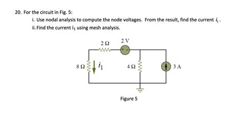 20 For The Circuit In Fig 5 I Use Nodal Analysis To Compute The