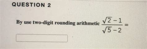solved by use two digit rounding arithmetic 5−22−1