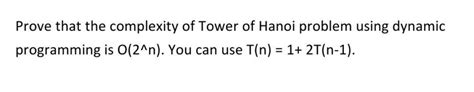 Solved Prove That The Complexity Of Tower Of Hanoi Problem