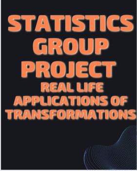 Probability Statistics Group Project Real Life Applications Of Transformations