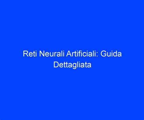 Reti Neurali Artificiali Guida Dettagliata Riccardo De Bernardinis