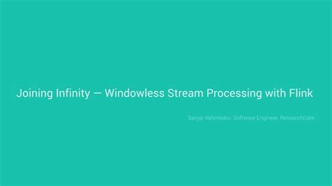 Apache Flink Meetup Sanjar Akhmedov Joining Infinity Windowless Stream Processing With