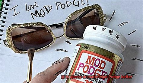 Is Glossy Or Matte Mod Podge Better Glue Things