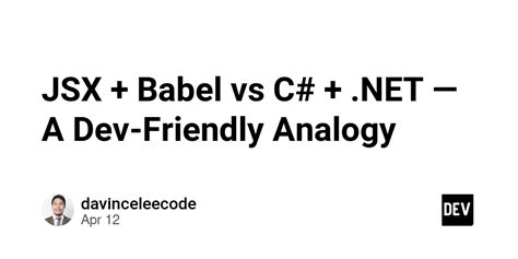 Jsx Babel Vs C Net — A Dev Friendly Analogy Dev Community