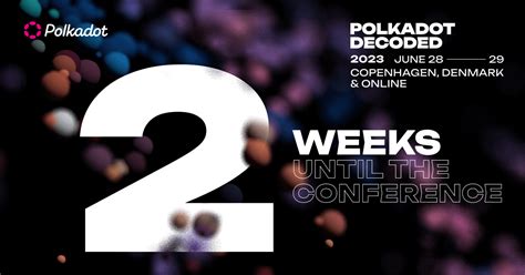 Its 2 Weeks Left Before Polkadot Decoded Opens A Window Into The World