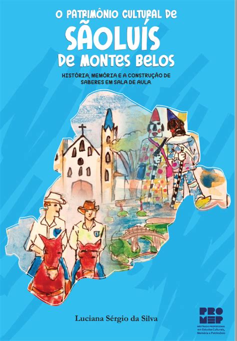 O PatrimÔnio Cultural De SÃo LuÍs De Montes Belos História Memória E
