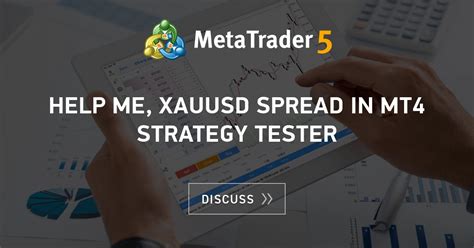 help me xauusd spread in mt4 strategy tester strategy tester