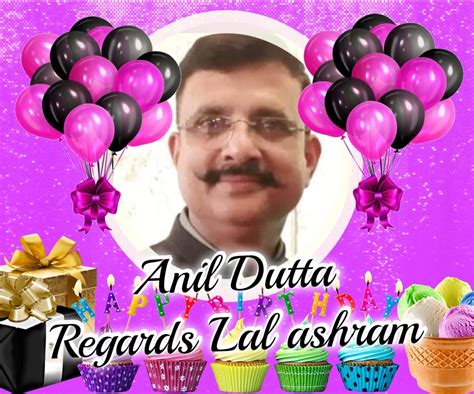 Lal Asharam Happy Birthday Anil Dutta 🎂🎁🍫🎊🌹🎉may God