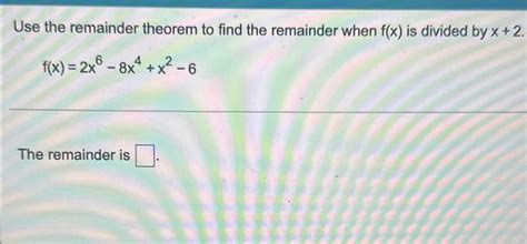 Solved Use The Remainder Theorem To Find The Remainder When