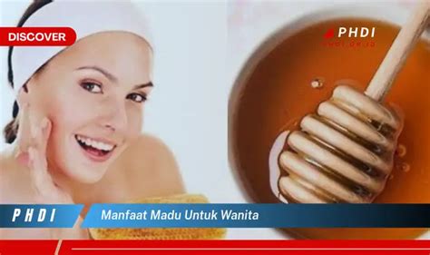Ketahui 7 Manfaat Madu Untuk Wanita Yang Bikin Kamu Penasaran