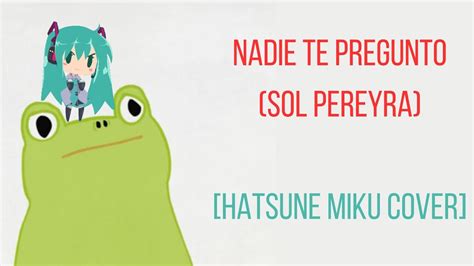 Nadie Te Preguntó Sol Pereyra【hatsune Miku Cover】 Youtube